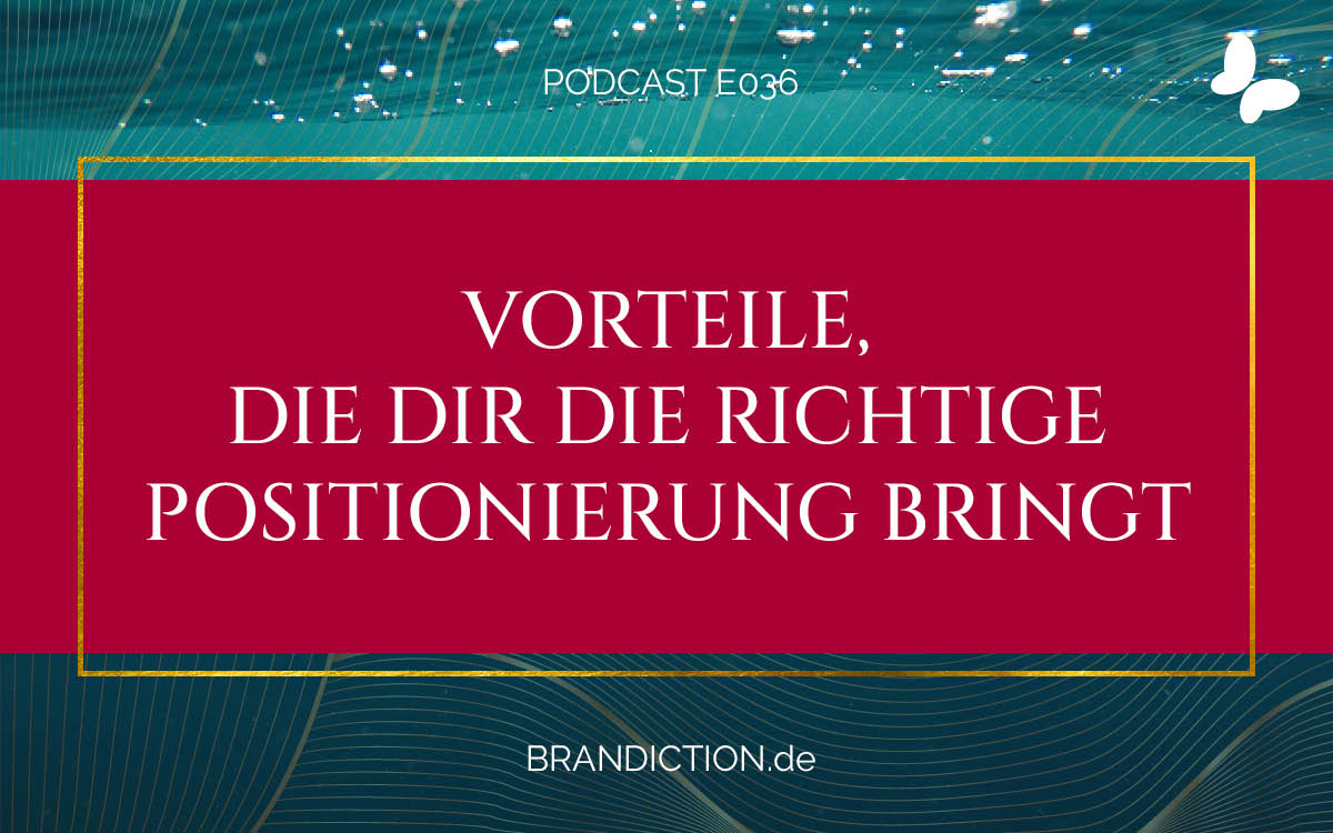 {E036} Vorteile, die Dir die richtige Positionierung bringt ...